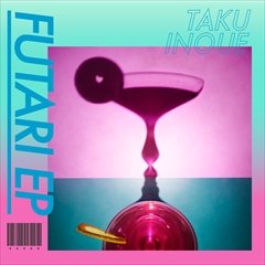 TAKU INOUE、待望の2nd EP「FUTARI EP」の収録楽曲と豪華参加アーティストが決定！ | USENの音楽情報サイト「encore（アンコール）」